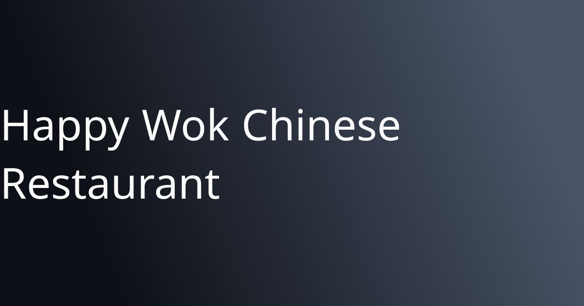 Best Chinese in DeKalb, IL | Happy Wok Chinese Restaurant | Menu